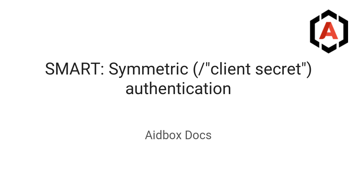 SMART: Symmetric (/"client secret") authentication | Aidbox Docs