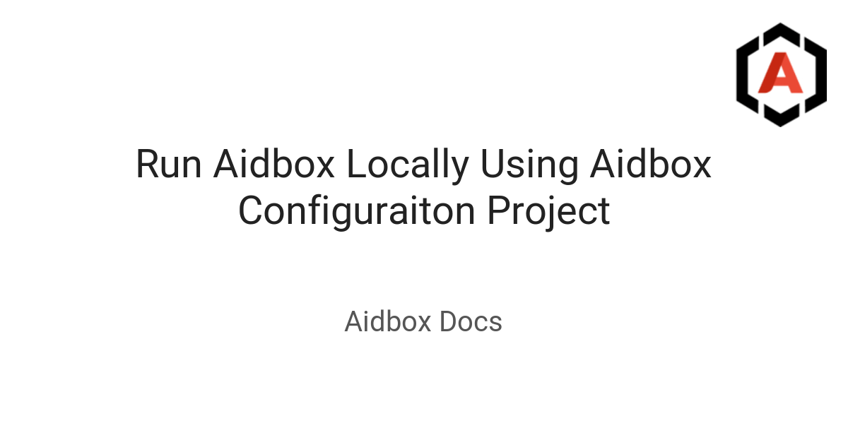 Run Aidbox Locally Using Aidbox Configuraiton Project | Aidbox Docs