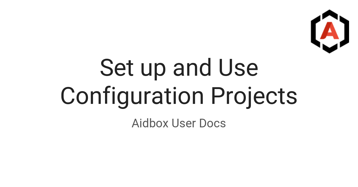 Set up and Use Configuration Projects | Aidbox User Docs