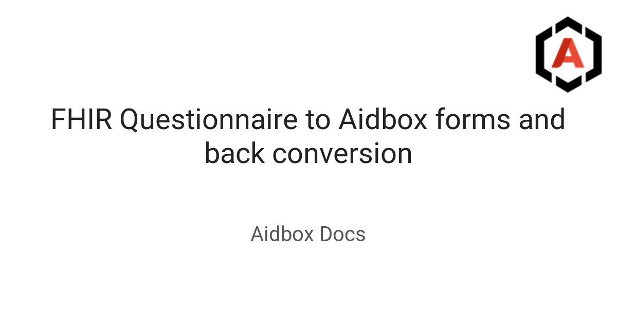 FHIR Questionnaire to Aidbox forms and back conversion | Aidbox Docs