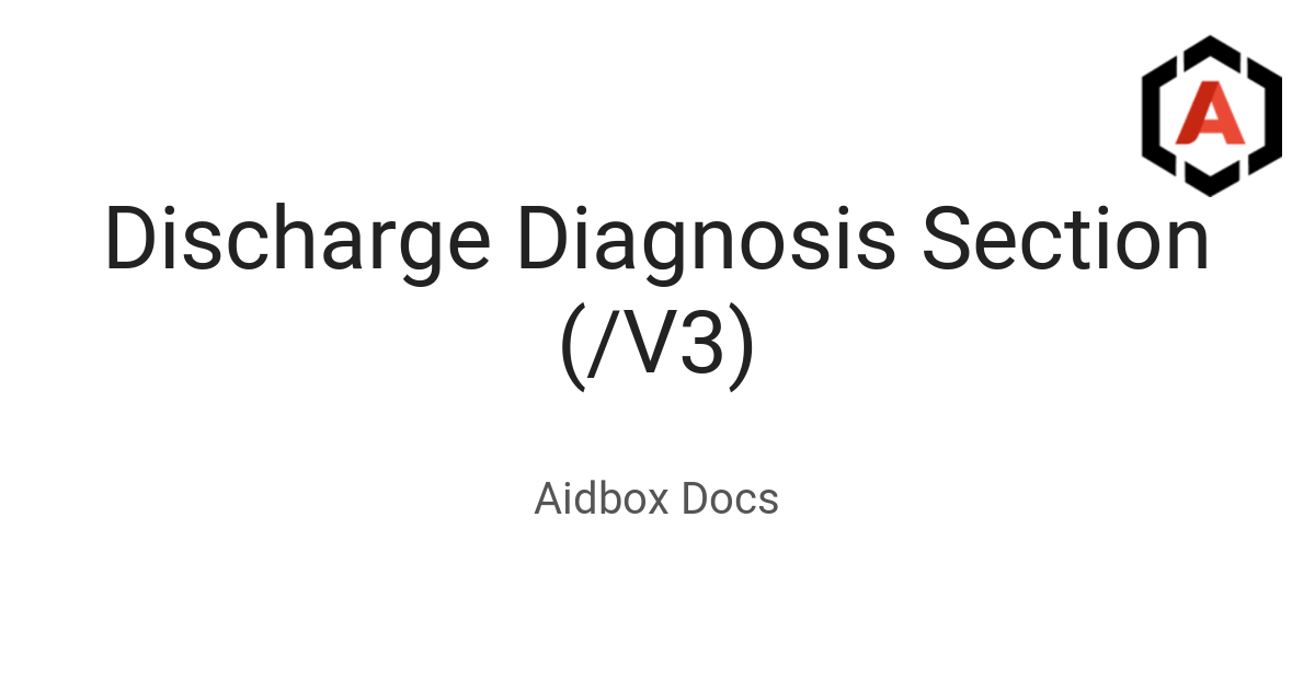 Discharge Diagnosis Section (/V3) | Aidbox Docs