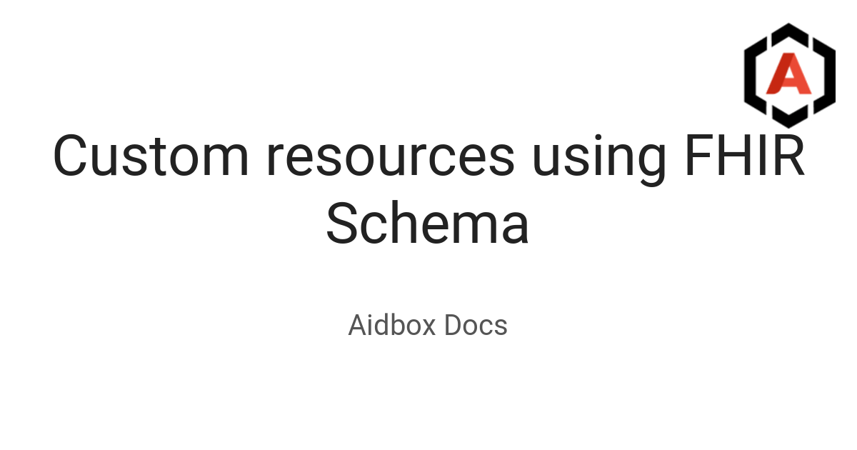 Custom resources using FHIR Schema | Aidbox Docs