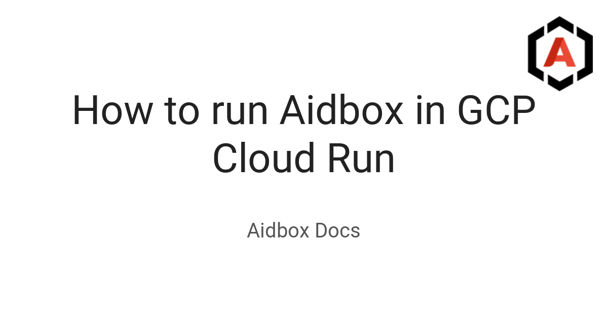 How to run Aidbox in GCP Cloud Run | Aidbox Docs