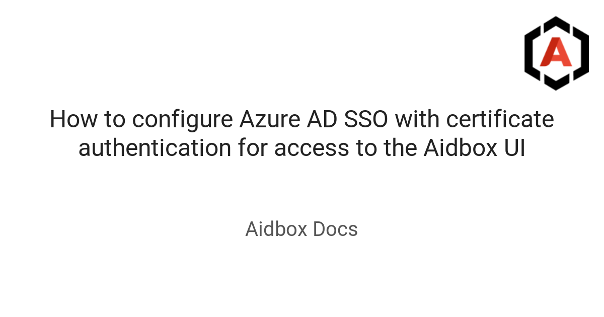 How to configure Azure AD SSO with certificate authentication for access to the Aidbox UI ...