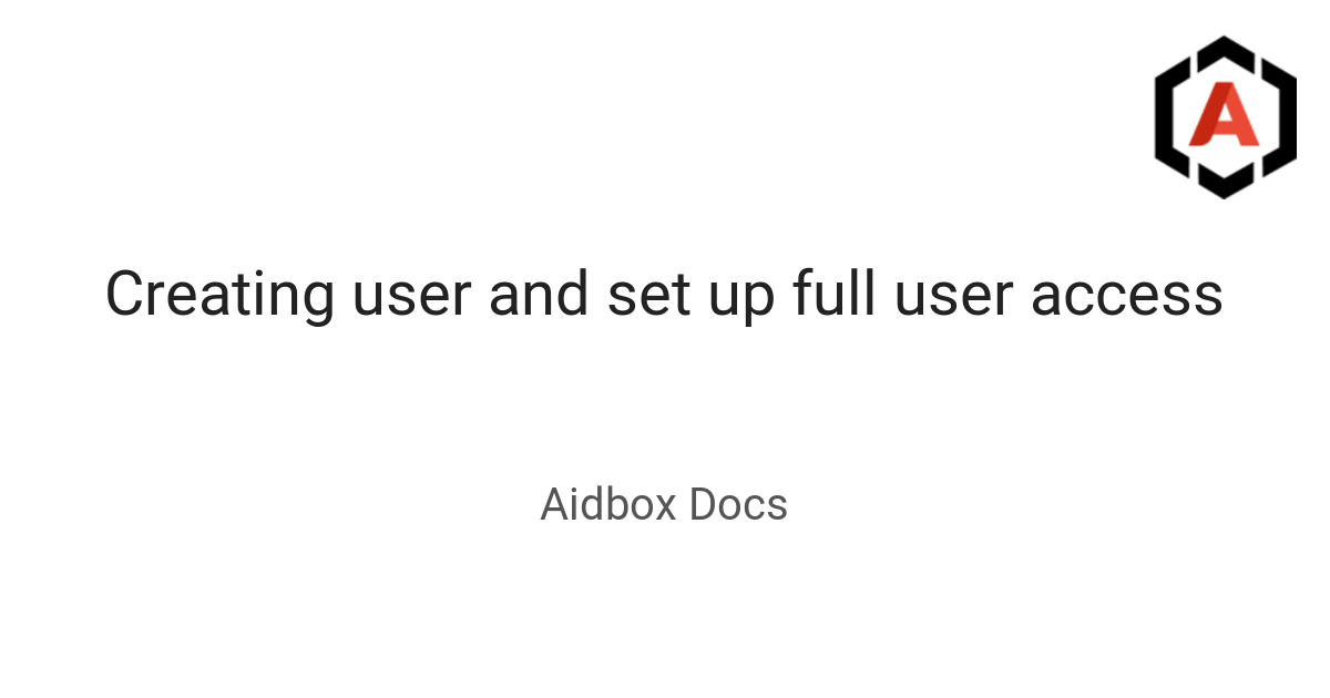 Creating user and set up full user access | Aidbox Docs