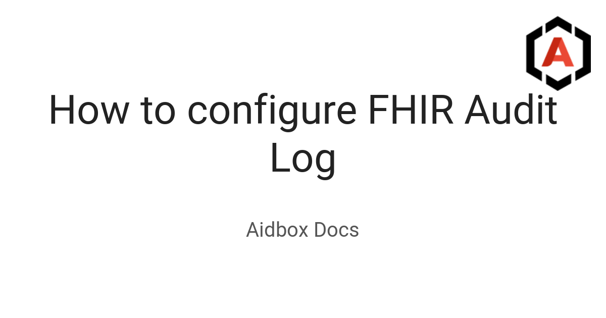 How to configure FHIR Audit Log | Aidbox Docs