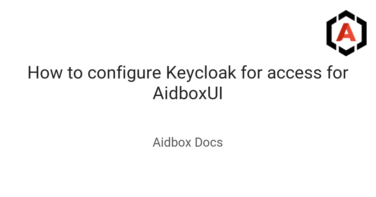 How to configure Keycloak for access for AidboxUI | Aidbox Docs