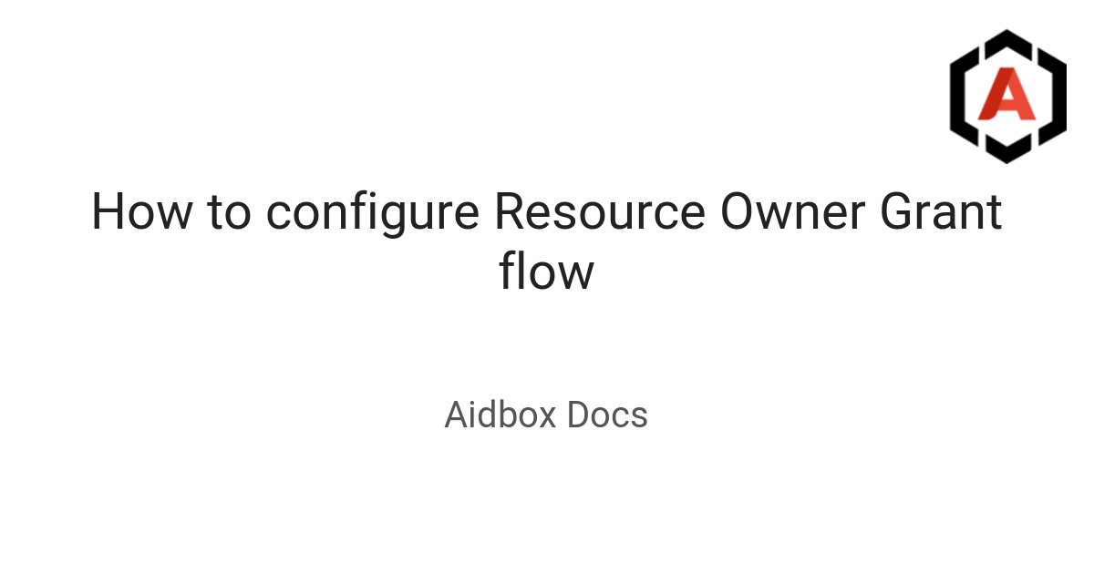 How to configure Resource Owner Grant flow | Aidbox User Docs