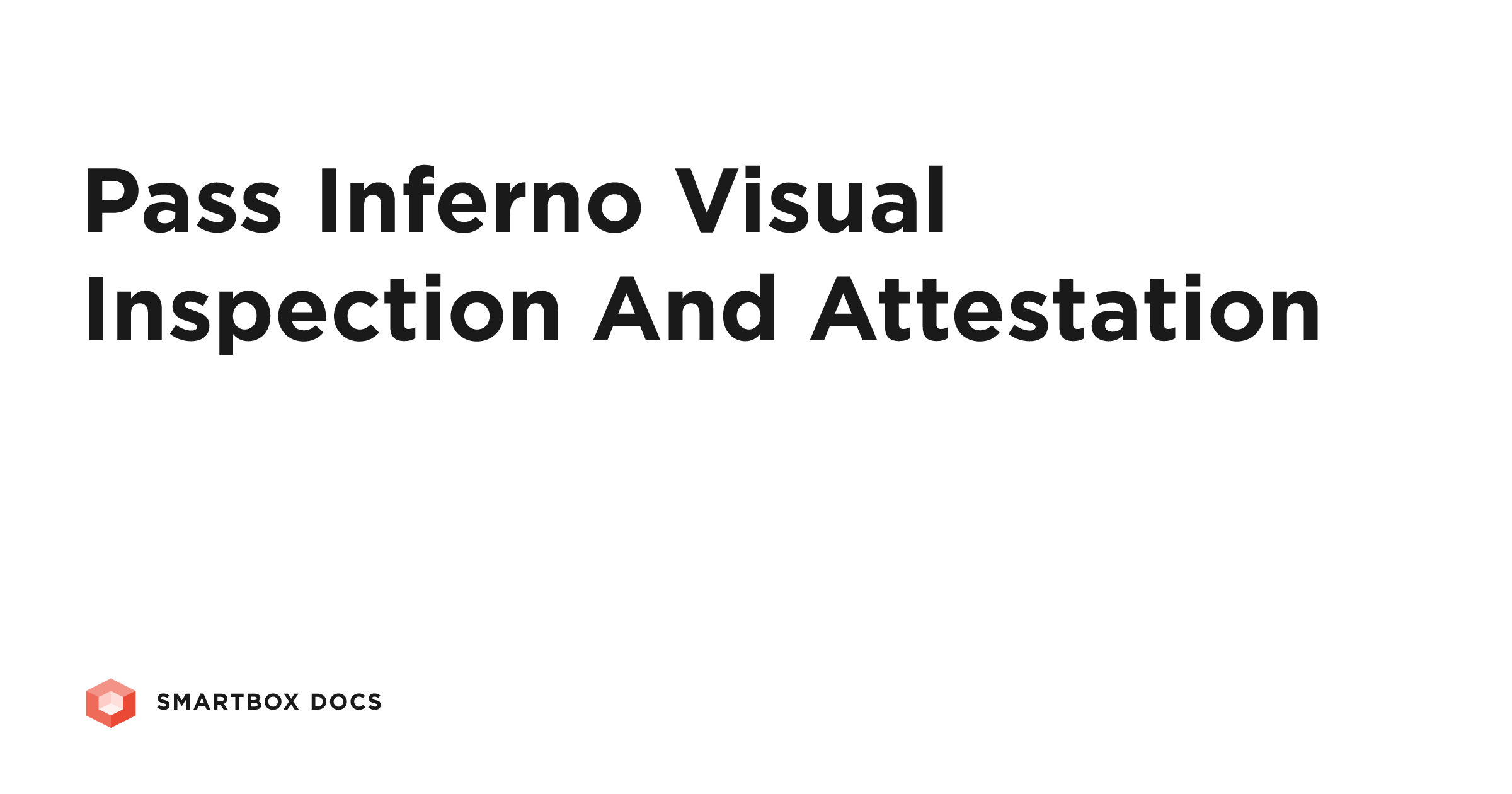 Pass Inferno Visual Inspection and Attestation | Smartbox Docs